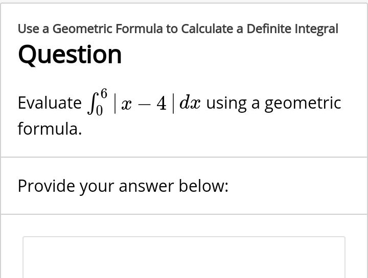 SOLVED: Use a Geometric Formula to Calculate a Definite Integral Question Evaluate Jo x S 4 dx ...