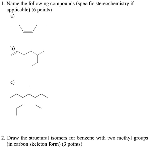 1. Name the following compounds (specific stereochemistry if applicable) (6 points) a) b) c) 2 ...