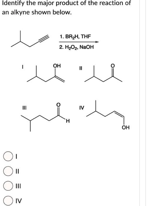 Identify the major product of the reaction of an alkyne shown below. 1 ...