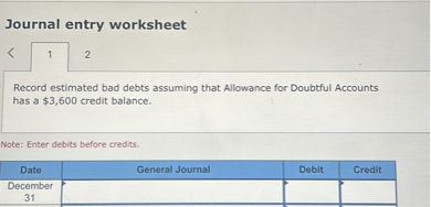 Journal entry worksheet 1 2 Record estimated bad debts assuming that ...