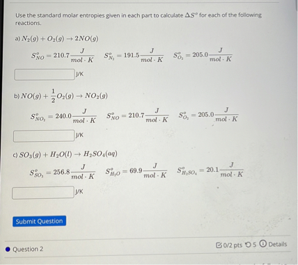 SOLVED: Use the standard molar entropies given in each part to calculate Δ S^∘ for each of the ...