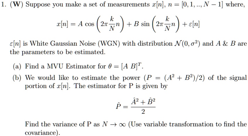 SOLVED: (W Suppose you make a set of measurements x[n], n [0. 1,_N _ 1] where; x[n] A cos 2tvn ...