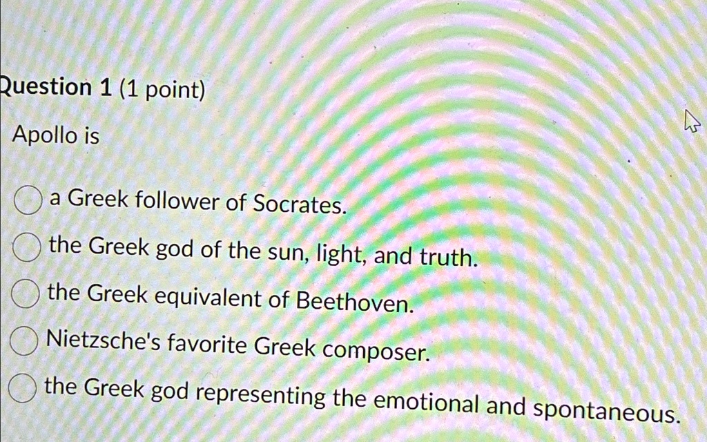 Question 1 (1 point) Apollo is a Greek follower of Socrates. the Greek ...