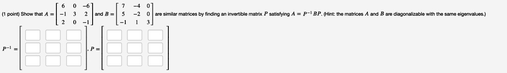 pont show that tre similar matricesby finding an invertible matrix satistying a p 1 bp hint the ...