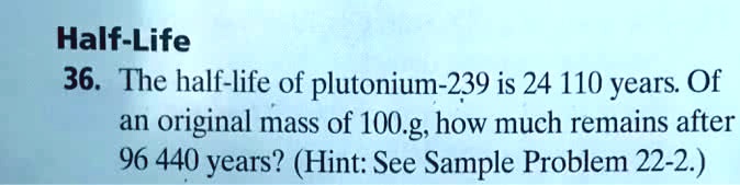 SOLVED: ' Half-Life 36. The half-life of plutonium-239 is 24 110 years ...
