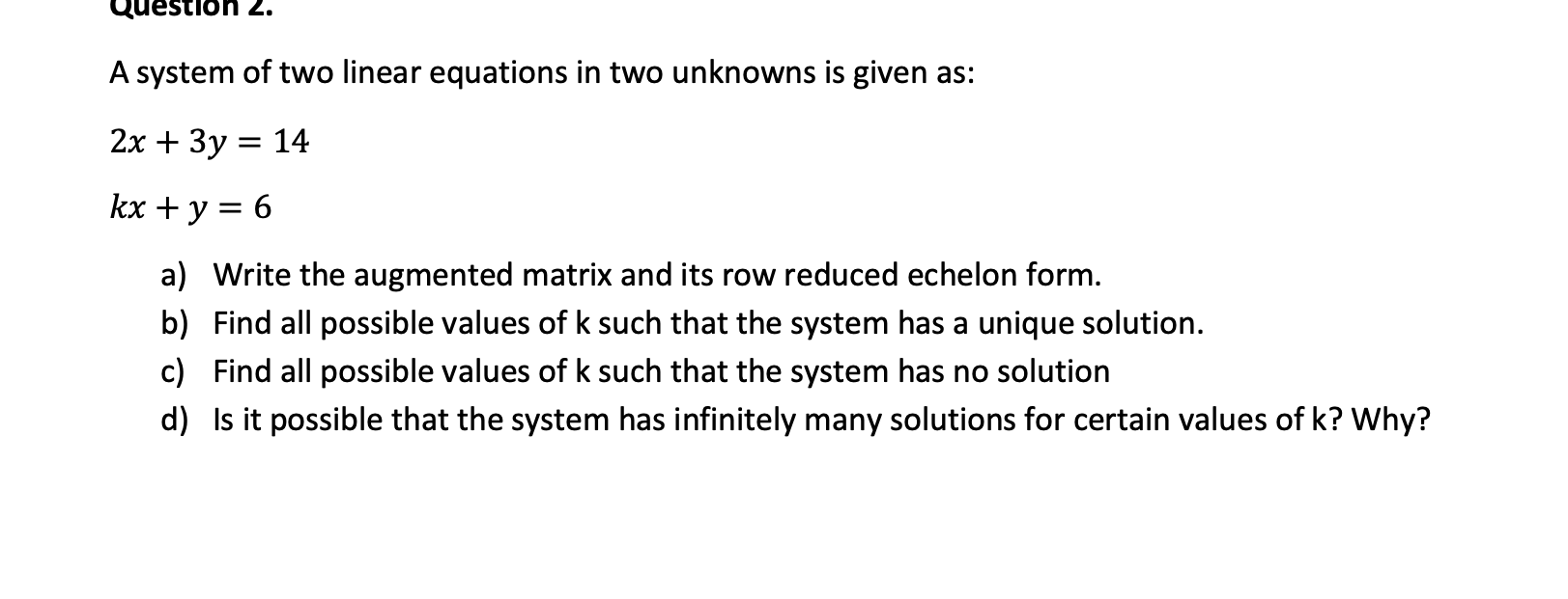 SOLVED: A system of two linear equations in two unknowns is given as: 2 x+3 y=14 k x+y=6 a ...