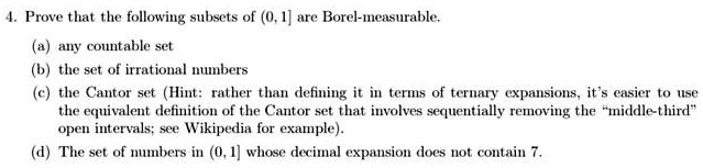 4. Prove that the following subsets of (0, 1) are Borel-measurable. (a) any countable set (b ...