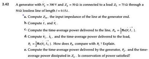 2.42 A generator with Vg = 300 V and Zg = 50 Ω is connected to a load ...