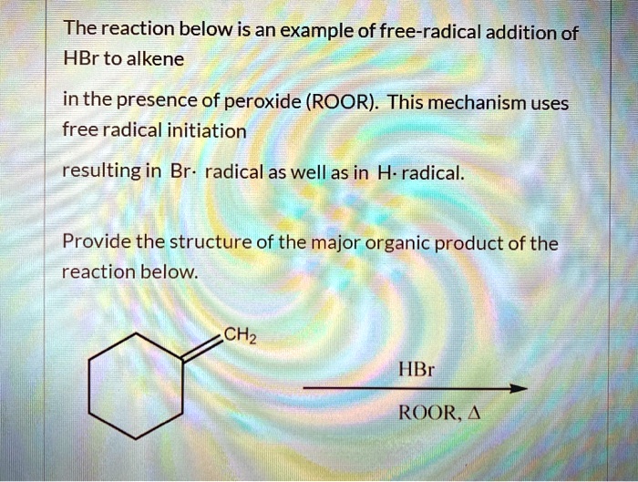 the reaction below is an example of free radical addition of hbr to ...