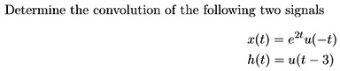 SOLVED: Determine the convolution of the following two signals#N#Determine the convolution of ...