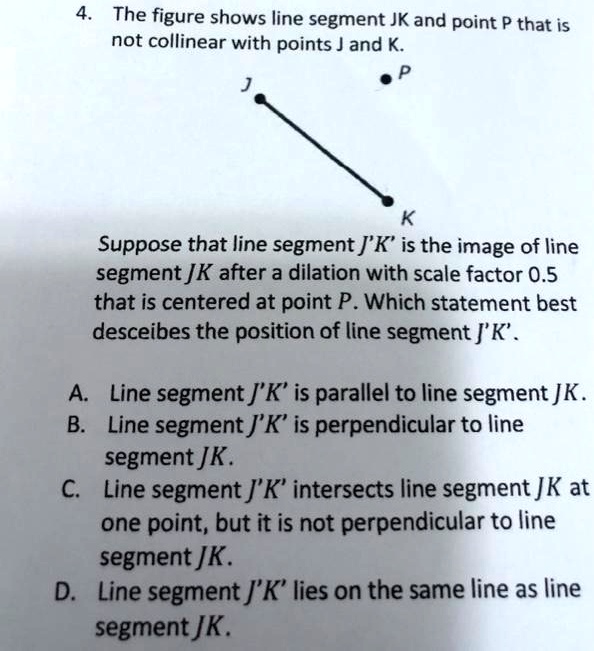4. The figure shows line segment JK and point P that is not collinear with points J and K. J P K ...