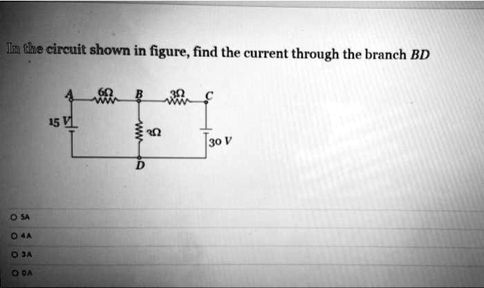 SOLVED: In the circuit shown in the figure, find the current through the branch BD.