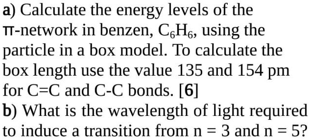 SOLVED: a) Calculate the energy levels of the Ï€-network in benzene; C6H6, using the particle in ...