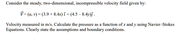 SOLVED: Consider the steady, two-dimensional, incompressible velocity field given by 7= (u, v ...
