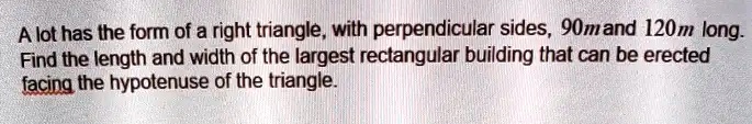 A lot has the form of a right triangle, with perpendicular sides, 90m ...