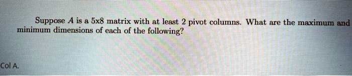 SOLVED:Suppose A is & 5x8 matrix with at least 2 pivot columns What are ...