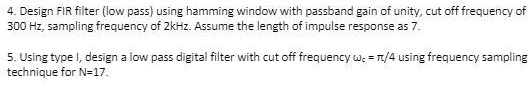 4. Design FIR filter (low pass) using hamming window with passband gain ...