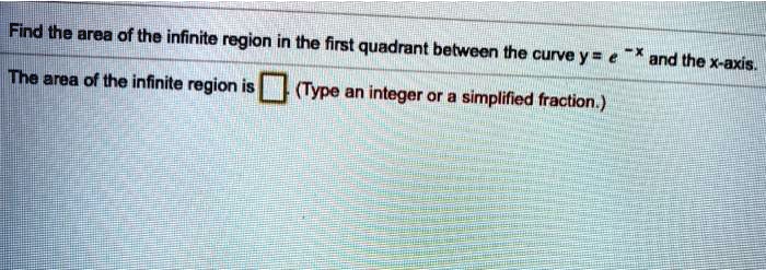 SOLVED: Fndthe area of the infinite region in the first quadrant ...