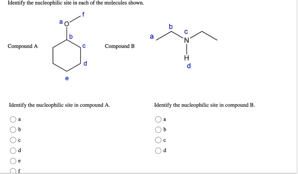 SOLVED: Identify the nucleophilic site in each of the molecules shown N ...
