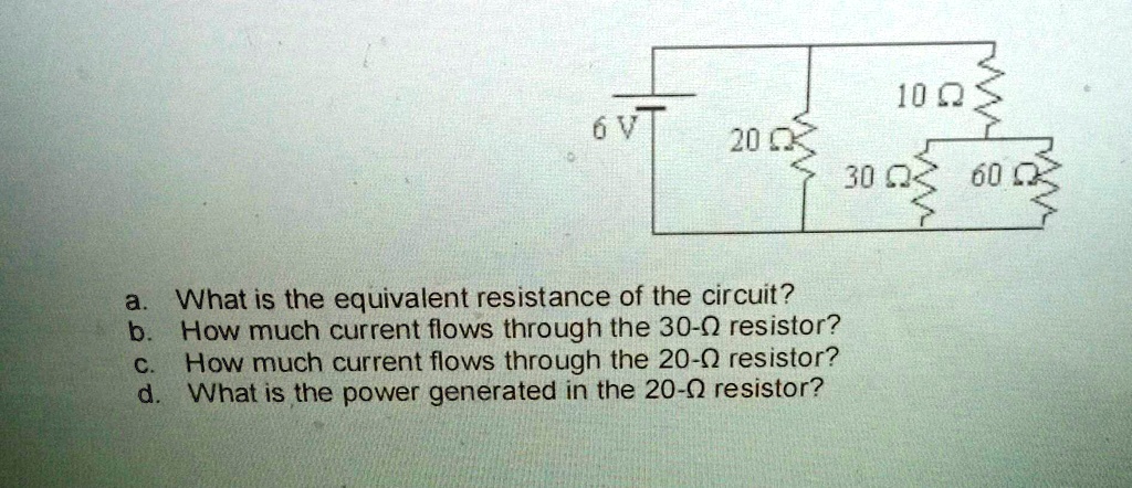 10 ? 6 V 20 ? 30 ? 60 ? a. What is the equivalent resistance of the circuit? b. How much current ...