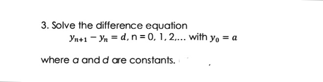 SOLVED: 'Determine the Z transform. 3 . Solve the difference equation Yn+1 Yn = d,n=0,1,2 with ...