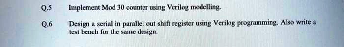 Solved Q5 Implement Mod 30 Counter Using Verilog Modeling Q6 Design A Serial In Parallel Out 8208