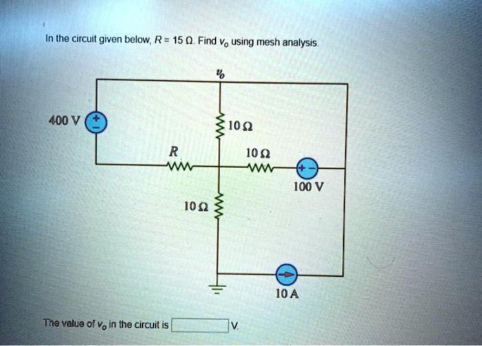 Get Answer In The Circuit Given Below R 15 0 Find Vo Using Mesh Analysis 400 V 100 109 Mw W C0