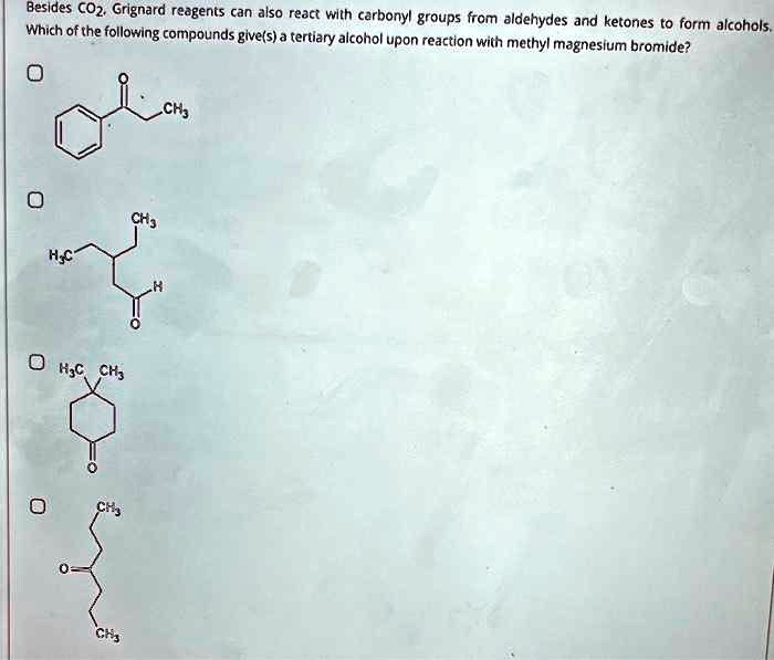 SOLVED: Besides CO2, Grignard reagents can also react with carbonyl ...