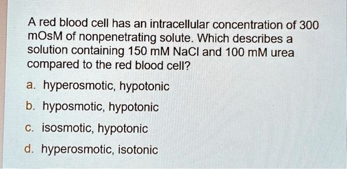 SOLVED: Text: A red blood cell has an intracellular concentration of 300 mOsM of nonpenetrating ...