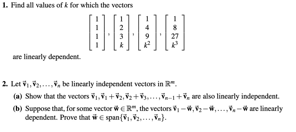1 find all values of k for which the vectors 2 3 k 4 2 8 27 k3 are linearly dependent 2 let v1 ...
