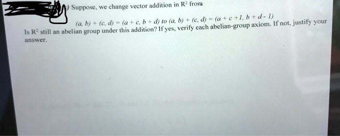 SOLVED: Tector addition in R from change Suppose c b d) to (a b) (c; d) (c; d) I not; justify ...