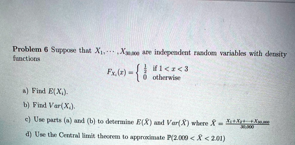 SOLVED: Problem 6 Suppose that X,, functions X3o; ,000 are independent ...