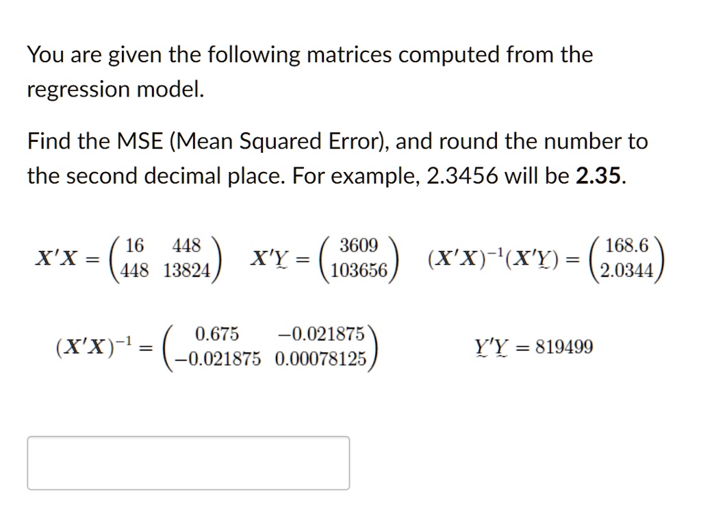You are given the following matrices computed from the...