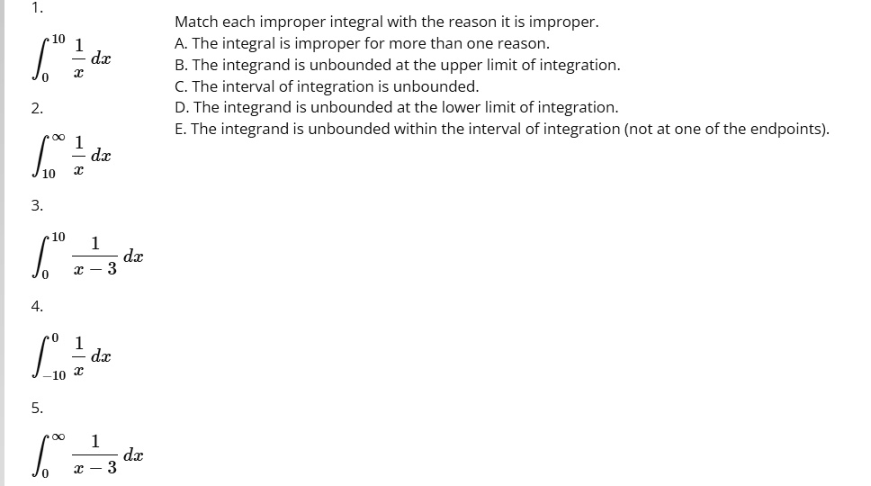 SOLVED: 1 Match each improper integral with the reason it is improper. 1 dx x A.The integral is ...