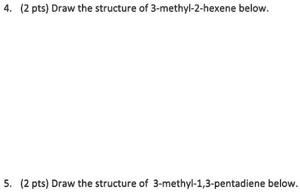 SOLVED: (2 pts) Draw the structure of 3-methyl-2-hexene below. (2 pts ...
