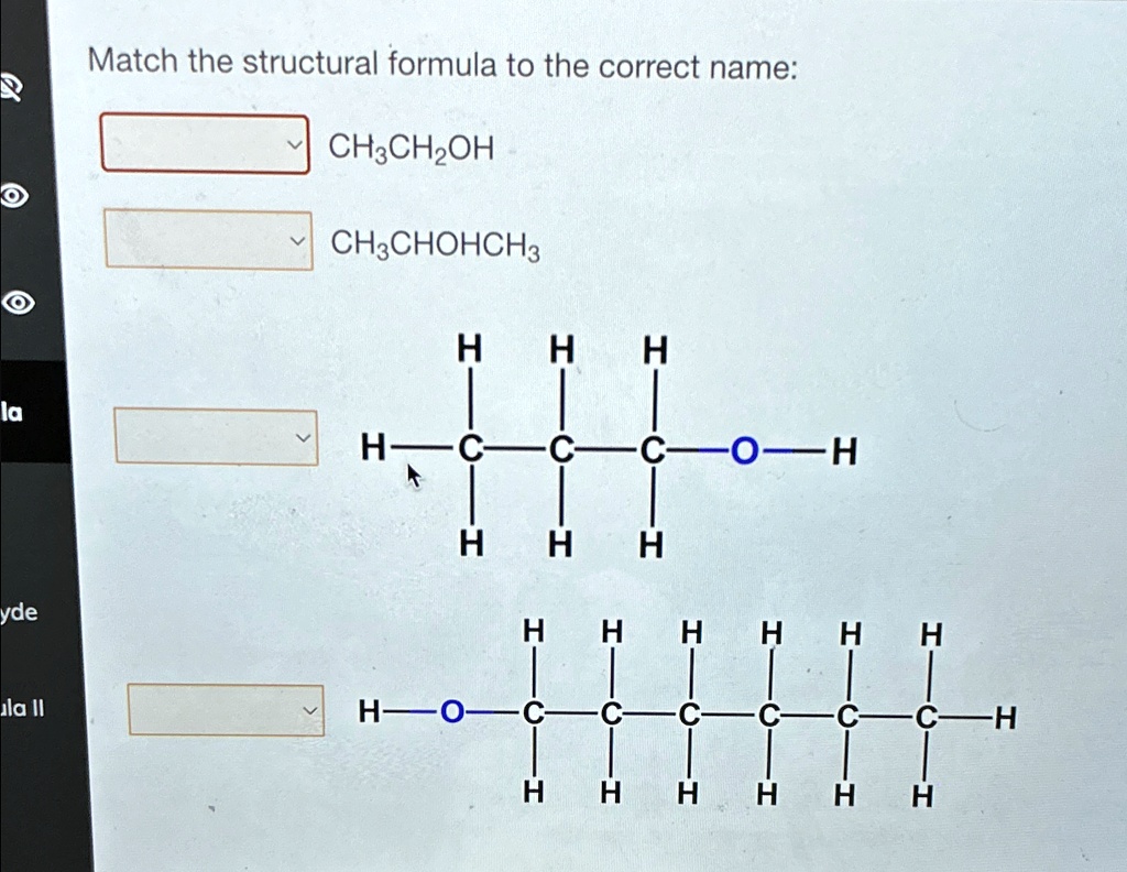 Match the structural formula to the correct name: CH3CH2OH CH3CHOHCH3