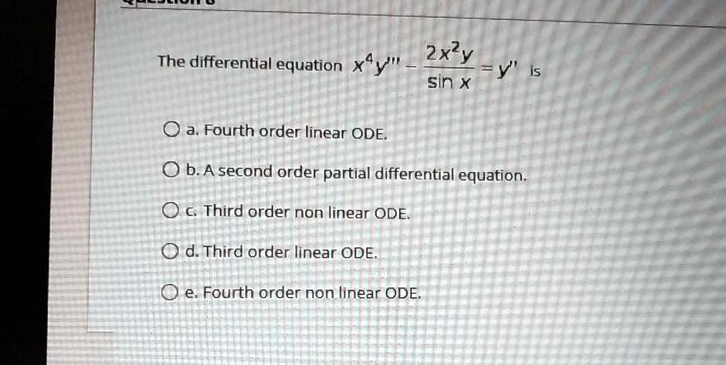 SOLVED: The differential equation xy" 2xy-y" Sin X Is a. Fourth order ...