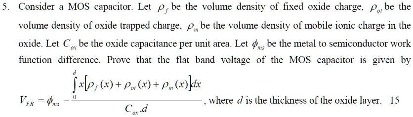 SOLVED: Consider a MOS capacitor. Let P be the volume density of fixed ...