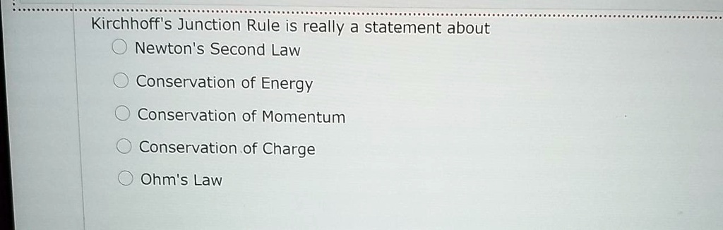 SOLVED: Kirchhoff's Junction Rule is really a statement about Newton's ...
