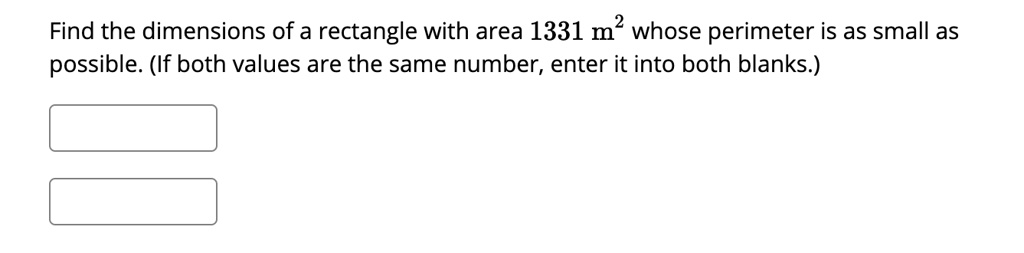 SOLVED Find The Dimensions Of A Rectangle With Area 1331 M Whose Perimeter Is As Small As solved-find-the-dimensions-of-a-rectangle-with-area-1331-m-whose-perimeter-is-as-small-as