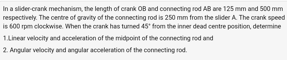 In a slider-crank mechanism, the length of crank OB and connecting rod ...