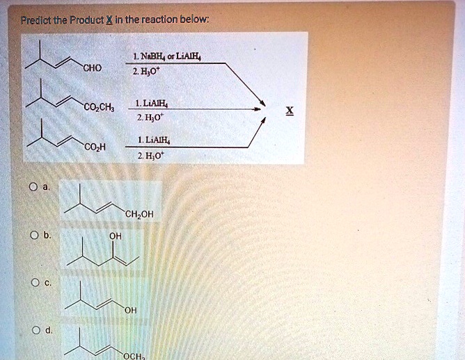 predict the product x in the reaction below cho 1 nabh4 or lialh4 2 h3o ... predict the product x in the reaction below cho 1 nabh4 or lialh4 2 h3o ...