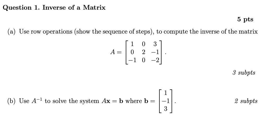 SOLVED: Question 1. Inverse of a Matrix 5 pts Use row operations show ... SOLVED: Question 1. Inverse of a Matrix 5 pts Use row operations show ...