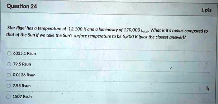 SOLVED: Question 24 1 pts Star Rigel has temperature of 12,100 K and ...