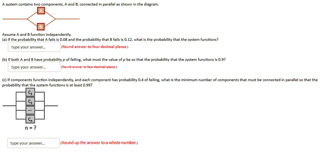 SOLVED: please explain A system contains two components, A and B, connected in parallel as shown ...