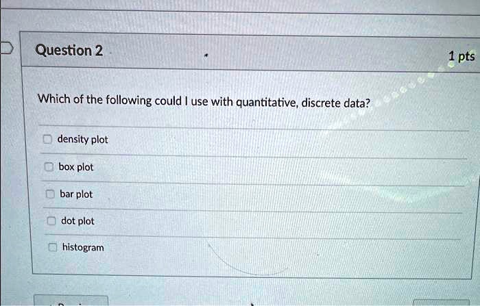SOLVED: Which of the following could I use with quantitative, discrete ... SOLVED: Which of the following could I use with quantitative, discrete ...