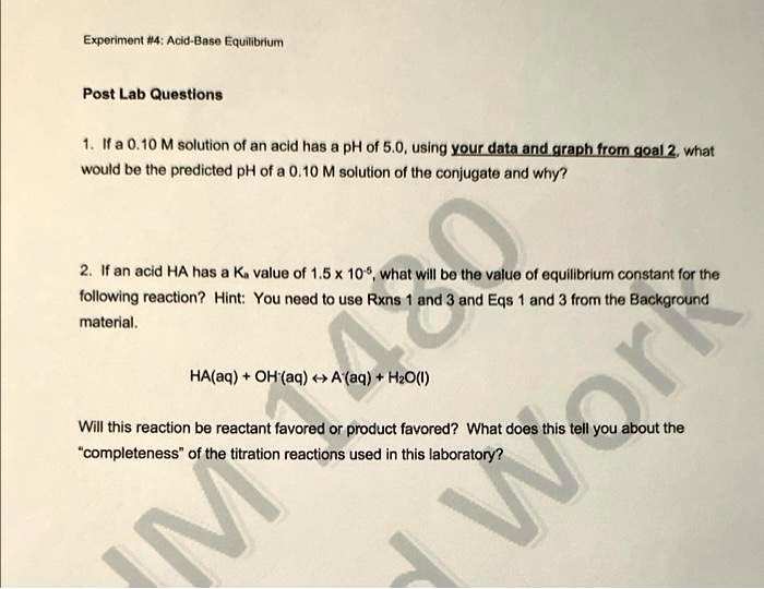 Experiment #4: Acid-Base Equilibrium Post Lab Questions 1. If a 0.10 M solution of an acid has a ...