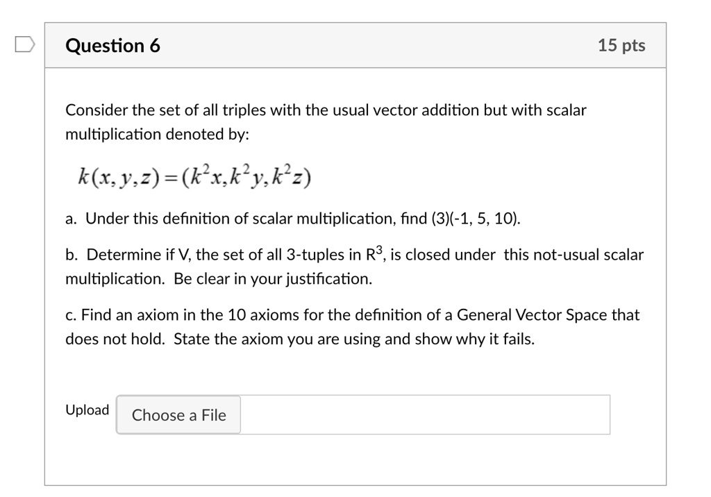 SOLVED: Question 6 15 pts Consider the set of all triples with the usual vector addition but ...
