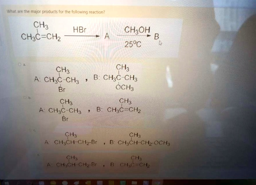 SOLVED: What are the major products for the following reaction? CH3 + HBr -> CH3C=CH2 CH3OH + B ...
