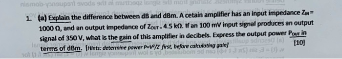 SOLVED: LNWIUIUGSDOAG ILGONGUCA-COUSIU 1. Explain the difference between dB and dBm. A certain ...
